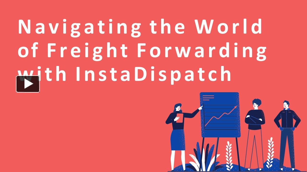 PPT – Navigating the World of Freight Forwarding with InstaDispatch ...