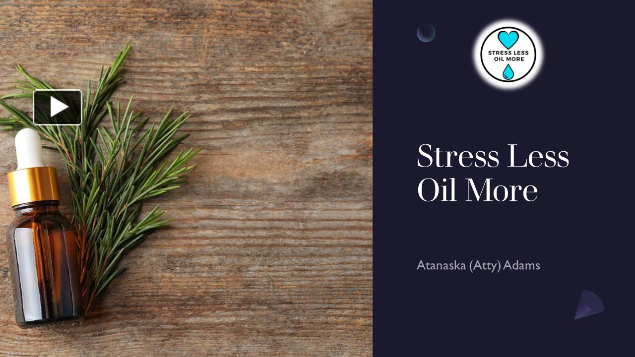 Amazing Benefits of Essential Oils – Stress Less Oil More presentation ...