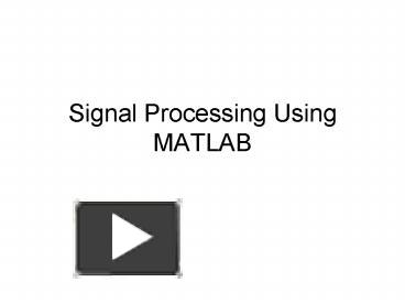 Signal Processing Using MATLAB presentation | free to view