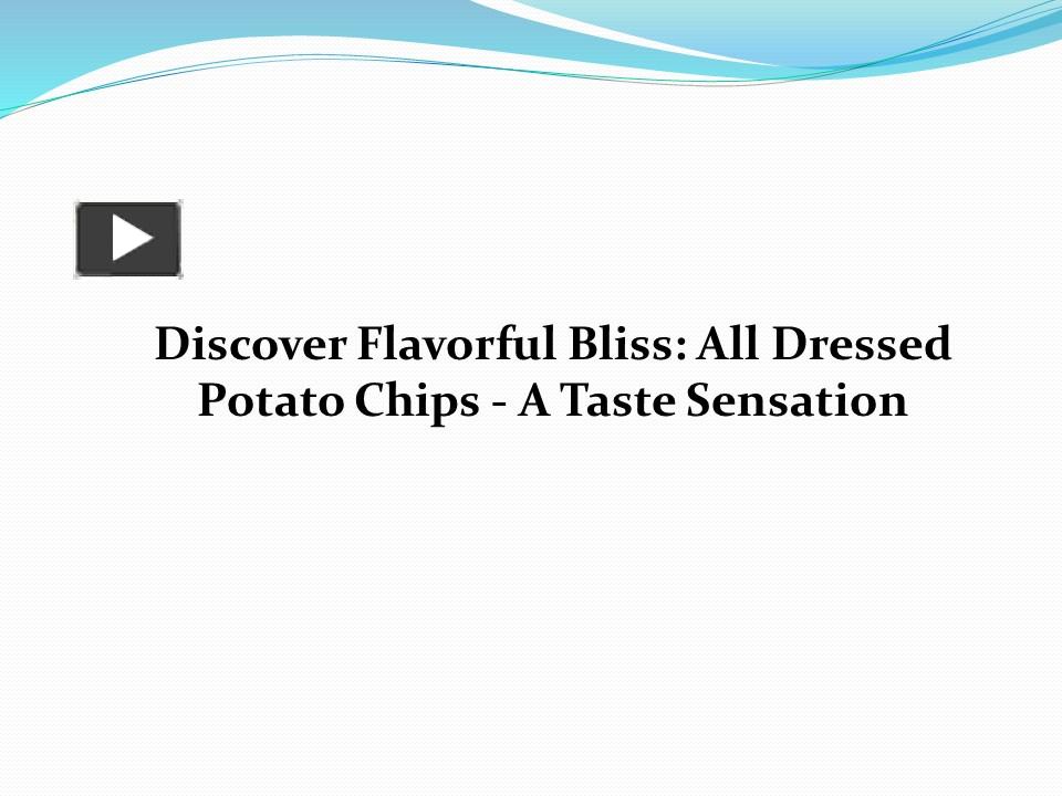 PPT – Discover Flavorful Bliss: All Dressed Potato Chips - A Taste ...