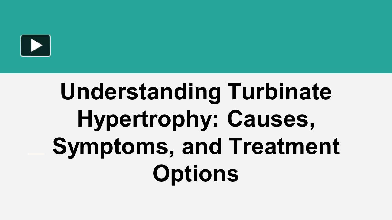 Understanding Turbinate Hypertrophy: Causes, Symptoms, and Treatment ...