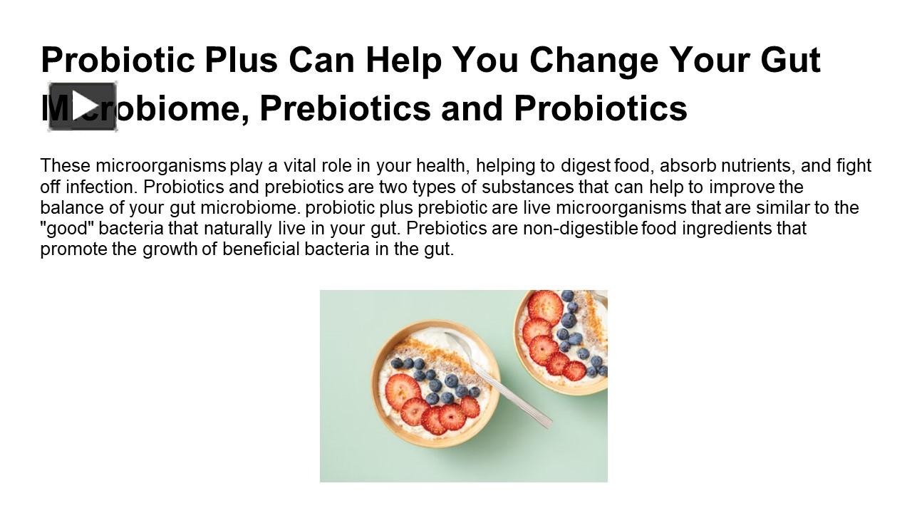 Probiotic Plus Can Help You Change Your Gut Microbiome, Prebiotics and ...