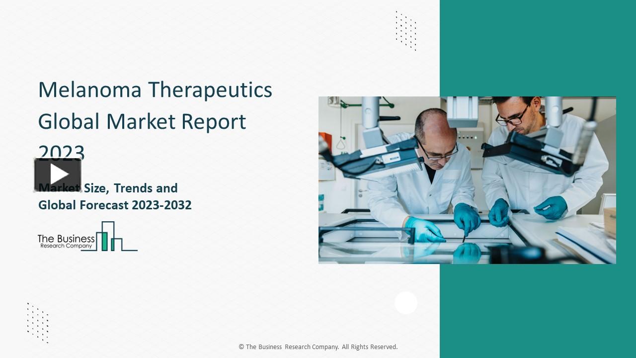 PPT – Melanoma Therapeutics Global Market Report 2023 PowerPoint ...