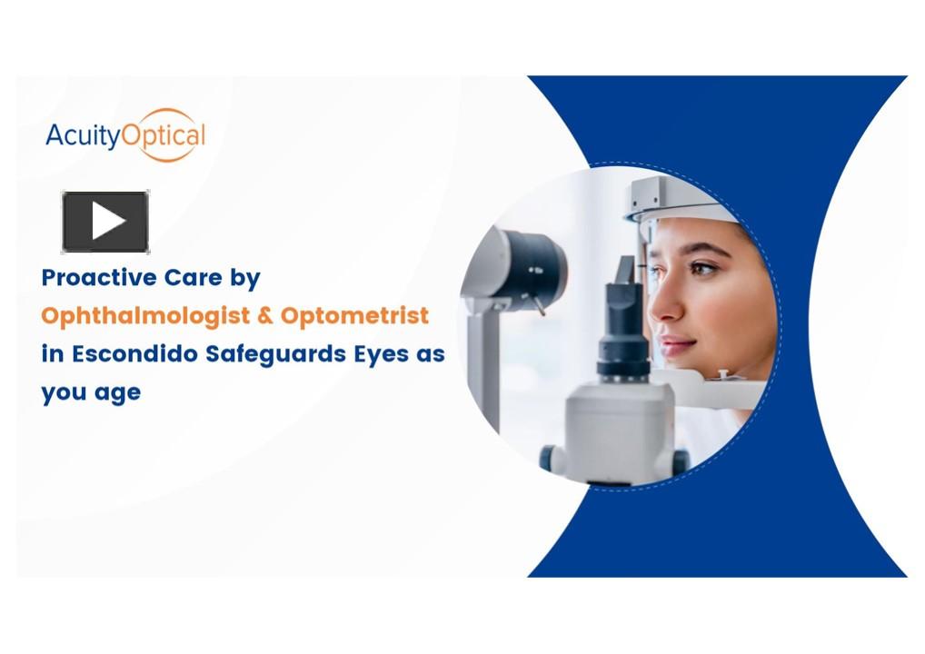 Proactive Care By Ophthalmologist & Optometrist in Escondido Safeguards ...