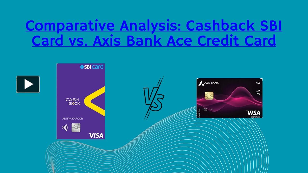 PPT – Comparing Cashback SBI Card and Axis Bank Ace Credit Card ...
