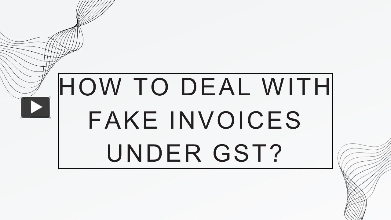 How to deal with Fake Invoices under GST? presentation | free to download