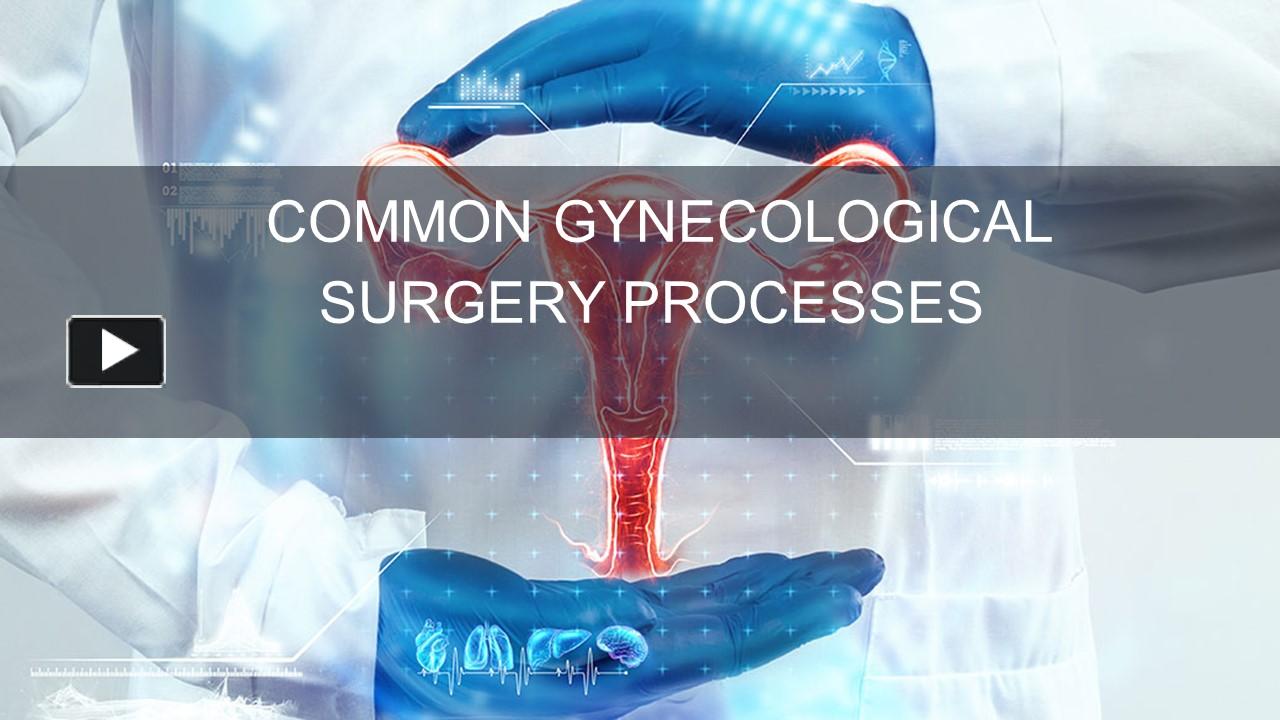 Common Gynecological Surgery Processes presentation | free to download