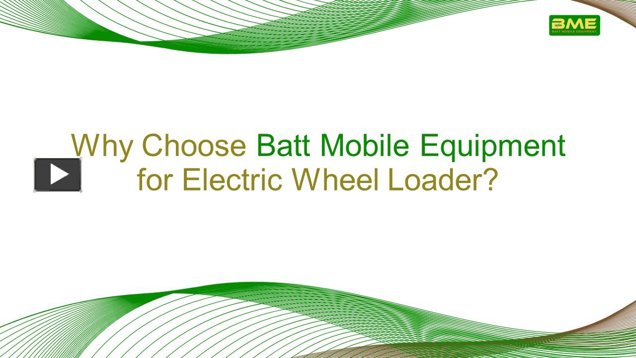 PPT – Why Choose Batt Mobile Equipment for Electric Wheel Loader ...
