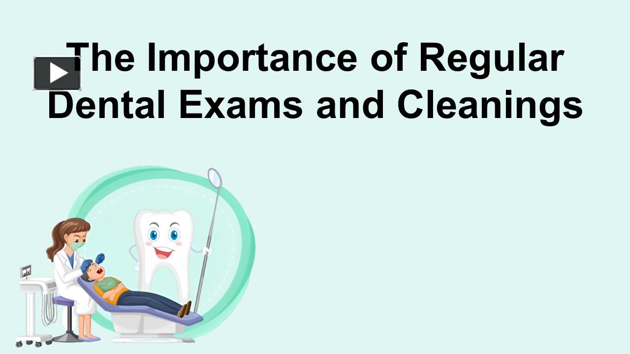 The Importance Of Regular Dental Exams And Cleanings Presentation
