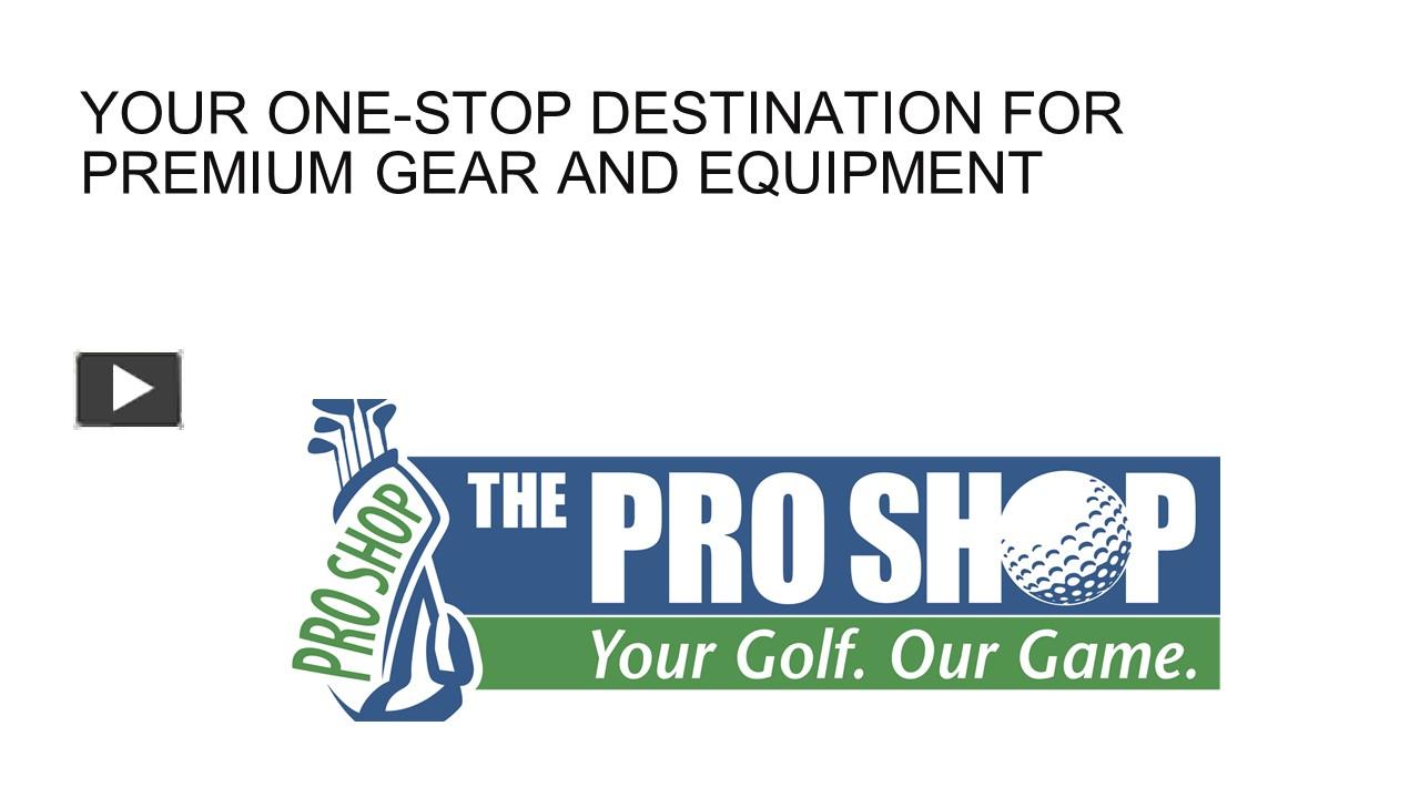 Your one-stop destination for premium gear and equipment - The Pro Shop ...