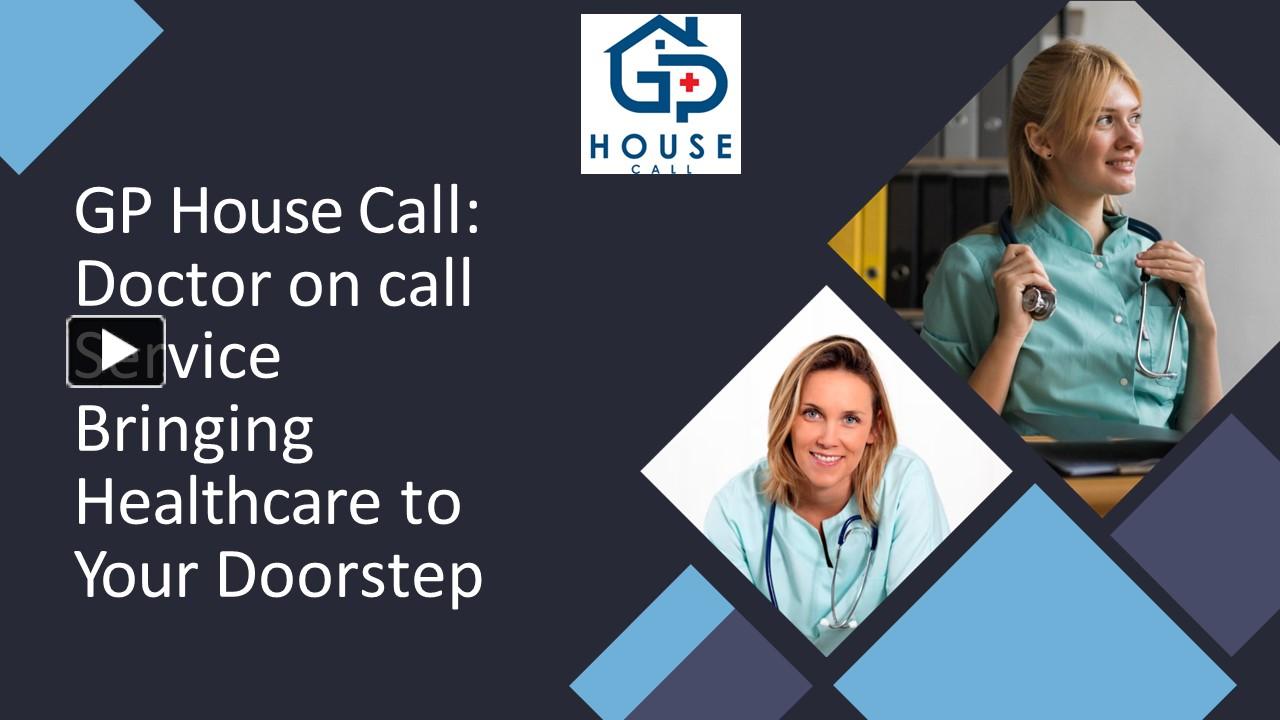 PPT – GP House Call: Doctor on call Service Bringing Healthcare to Your ...