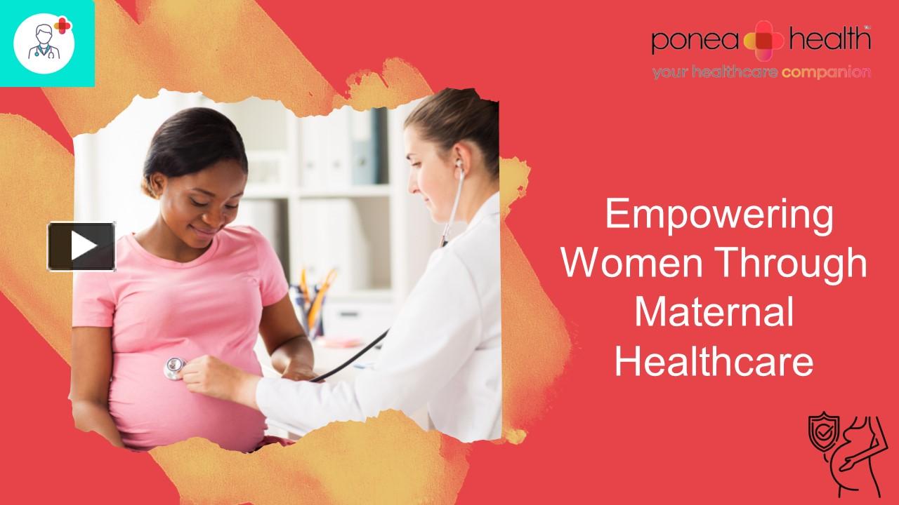 PPT – Empowering Women Through Maternal Healthcare | Ponea Health ...