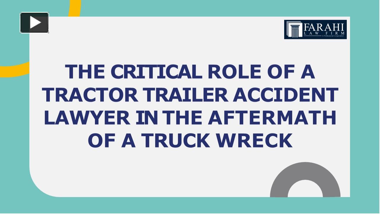 PPT – The Critical Role of a Tractor Trailer Accident Lawyer in the ...