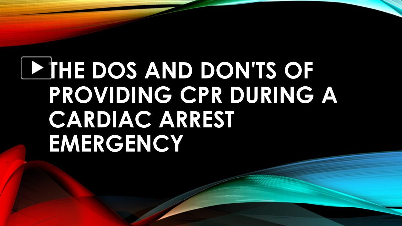 PPT – The Dos and Don'ts of Providing CPR During a Cardiac Arrest ...