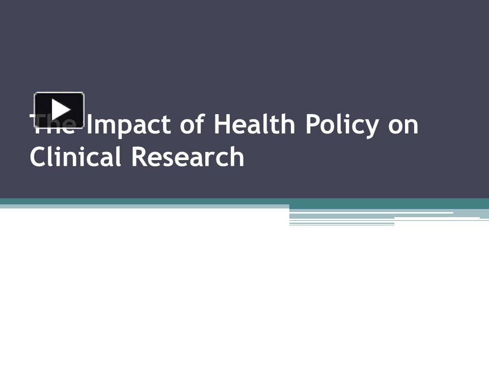 The Impact of Health Policy on Clinical Research presentation | free to ...
