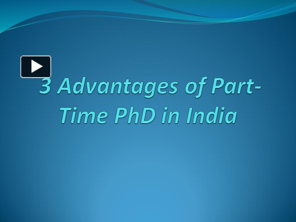 PPT – 3 Advantages of Part-Time PhD in India PowerPoint presentation ...