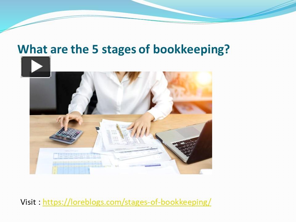 What are the 5 stages of bookkeeping? presentation | free to download