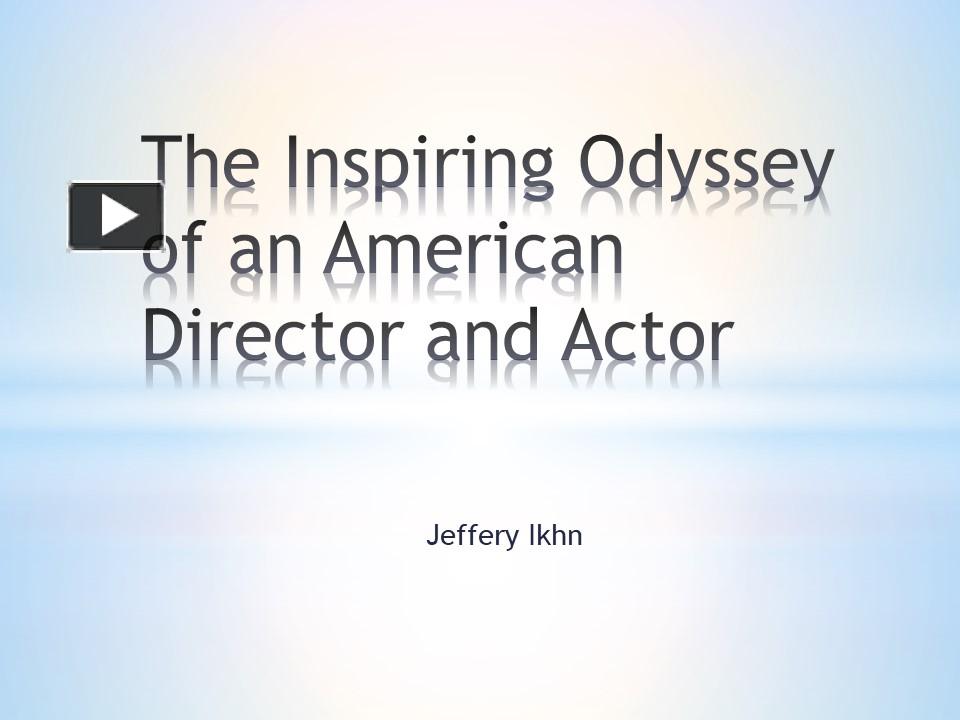PPT – The Inspiring Odyssey of an American Director and Actor : Jeffery ...