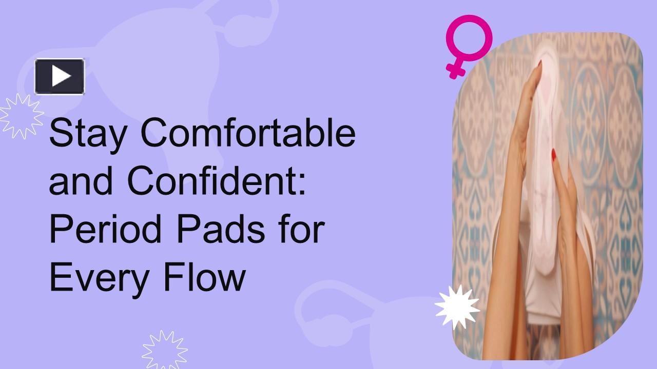 Stay Comfort and Confident: Period Pads for Every Flow presentation ...