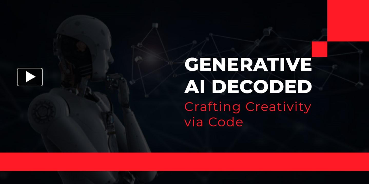 PPT – Generative AI Decoded: Crafting Creativity via Code PowerPoint ...