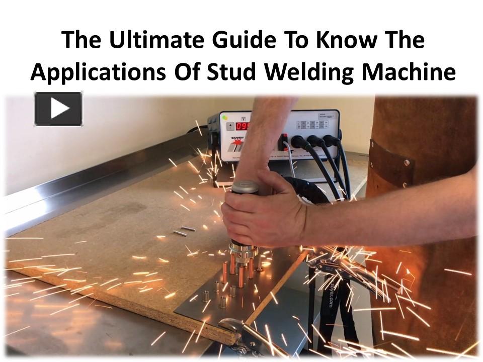 PPT – Applications For Stud Welding Machine PowerPoint presentation ...