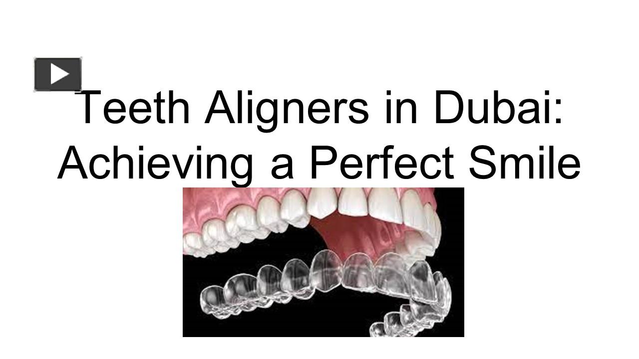 PPT – Achieve Your Dream Smile with Teeth Aligners in Dubai! PowerPoint ...
