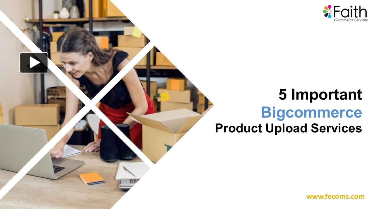 5 Important BigCommerce Product Upload Services presentation | free to ...