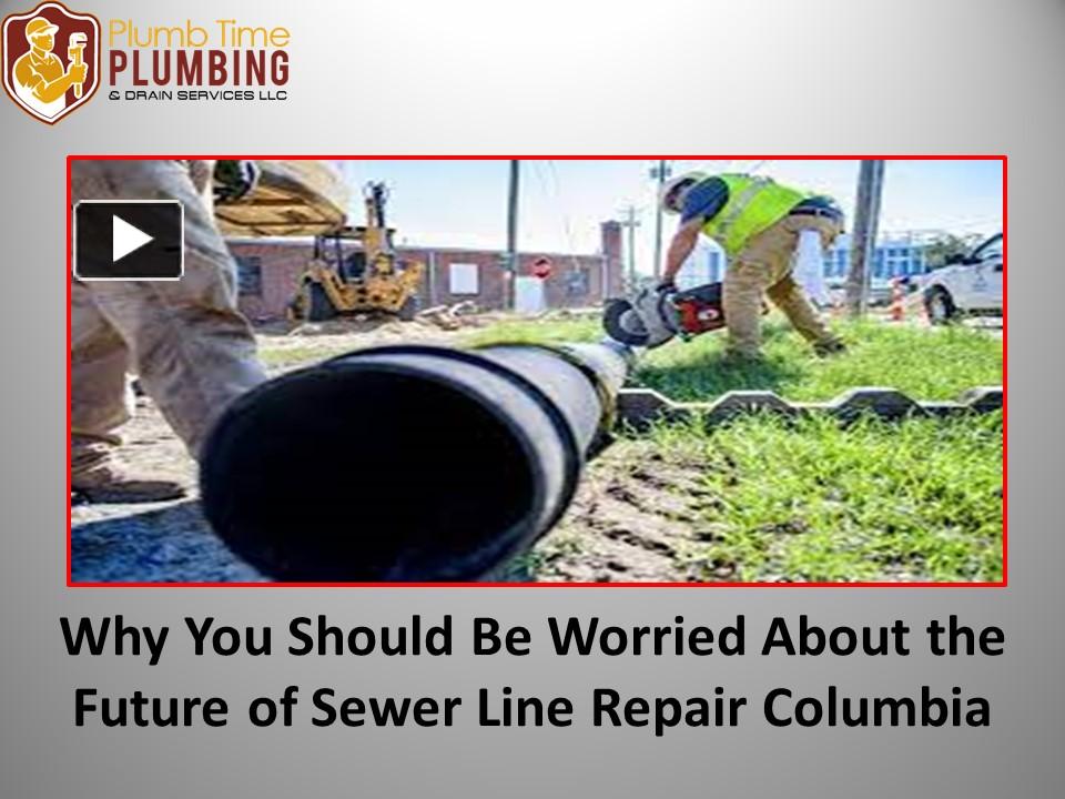 PPT – Why You Should Be Worried About the Future of Sewer Line Repair ...
