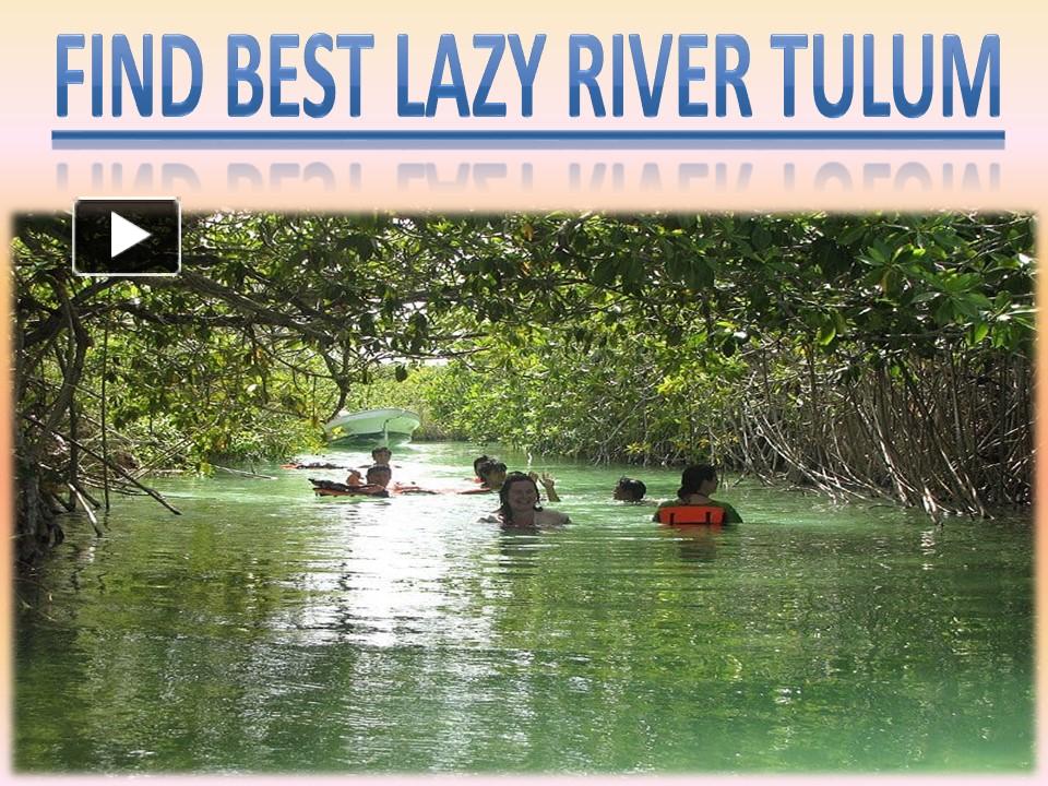 PPT – Find Best Lazy River Tulum PowerPoint presentation | free to ...