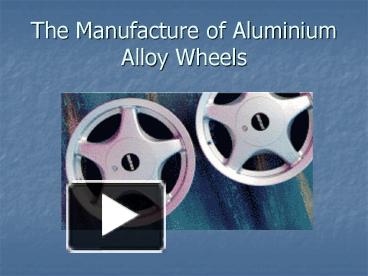 The Manufacture of Aluminium Alloy Wheels presentation | free to view