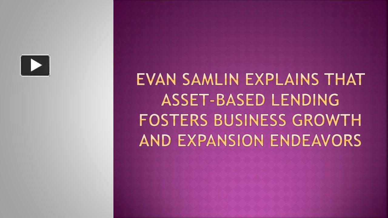 PPT – Evan Samlin Explains That Asset-Based Lending Fosters Business ...
