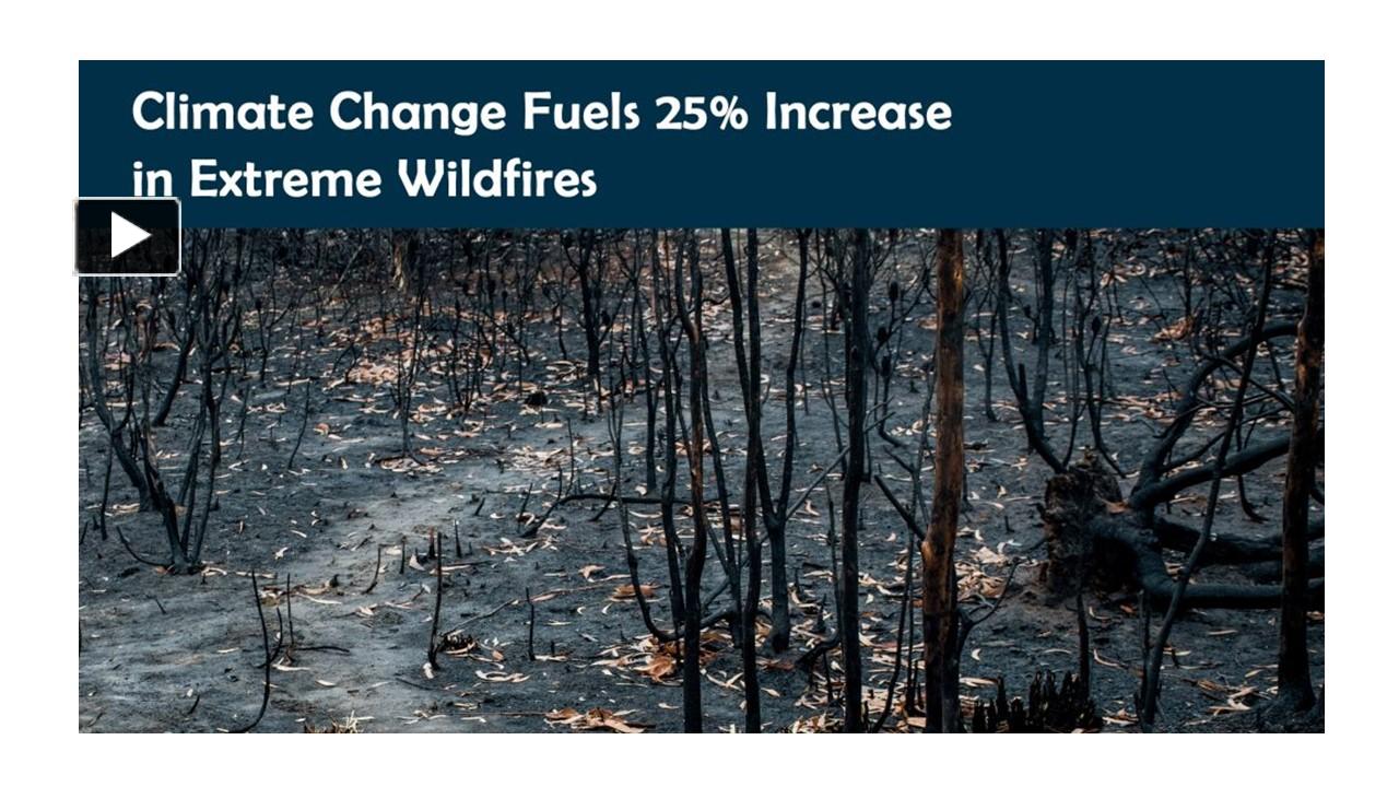 Climate Change Fuels 25% Increase in Extreme Wildfires presentation ...