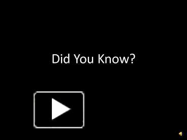 PPT – Did You Know PowerPoint presentation | free to view - id: 97978-OTQxM