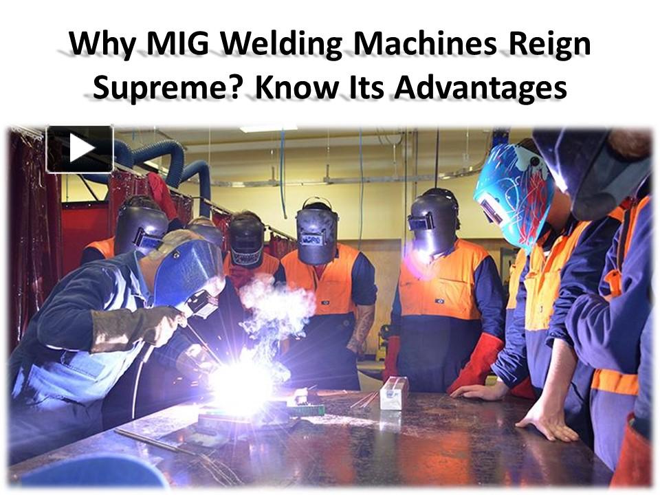 Advantages Of MIG Welding Machine presentation | free to download