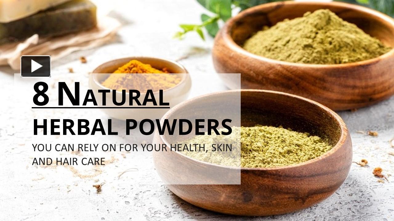 PPT – 8 NATURAL HERBAL POWDERS BENEFICIAL FOR YOUR HEALTH, SKIN AND ...