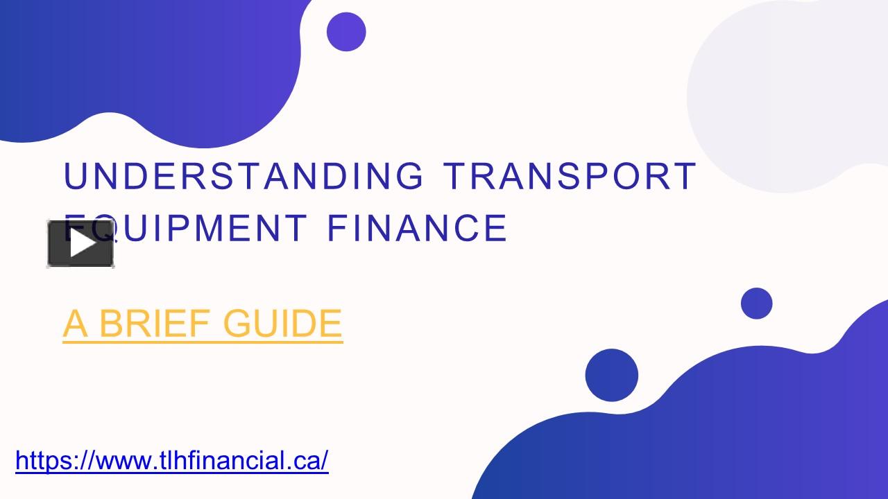 Understanding Transport Equipment Finance: A Brief Guide presentation ...