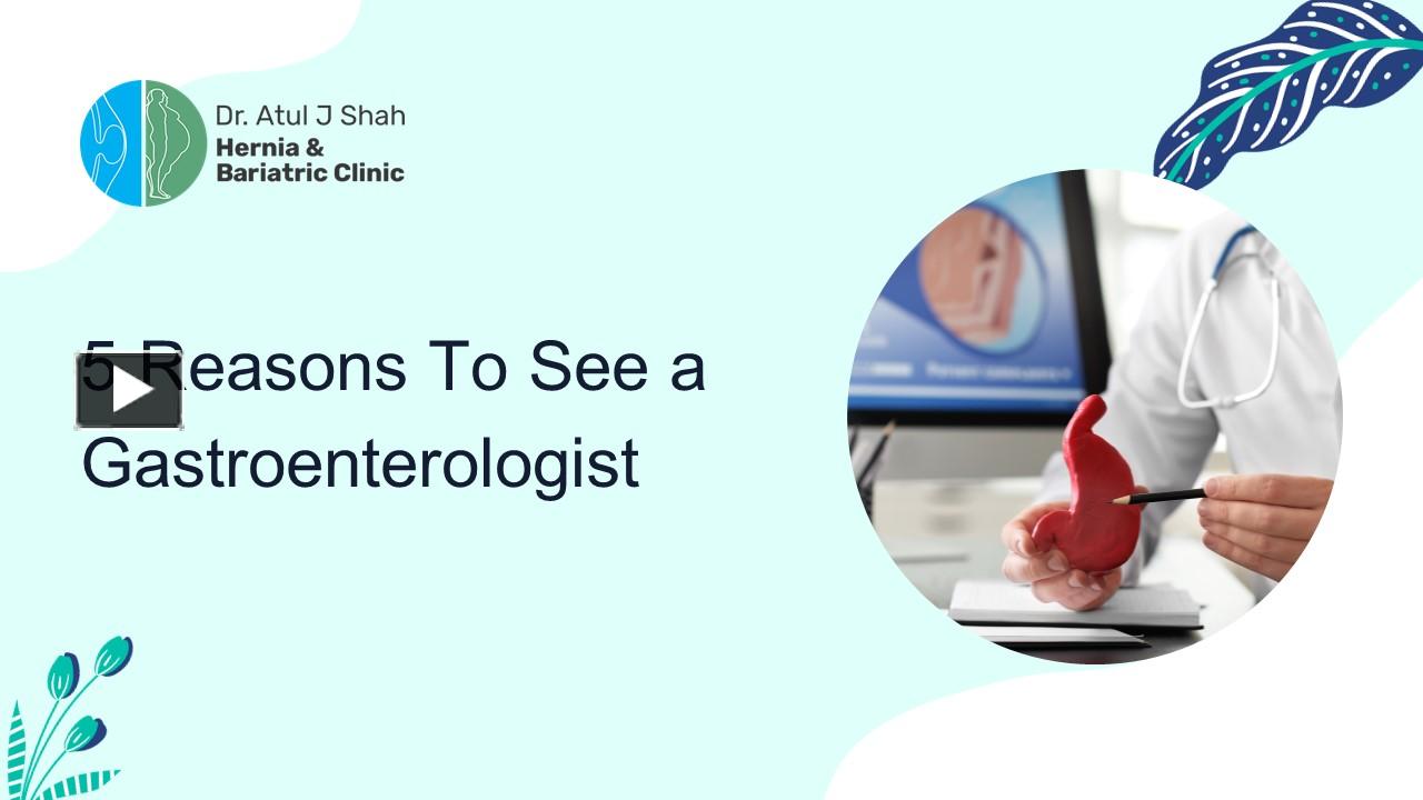 PPT – 5 Reasons to See a Gastroenterologist | Dr. Atul Shah PowerPoint ...