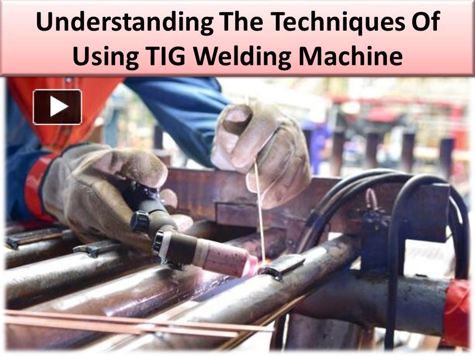 PPT – Precautions for safety & the use of TIG Welding Machine ...