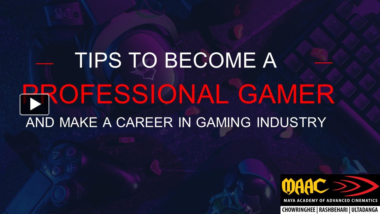 PPT – TIPS TO BECOME A PROFESSIONAL GAMER AND MAKE A CAREER IN GAMING ...