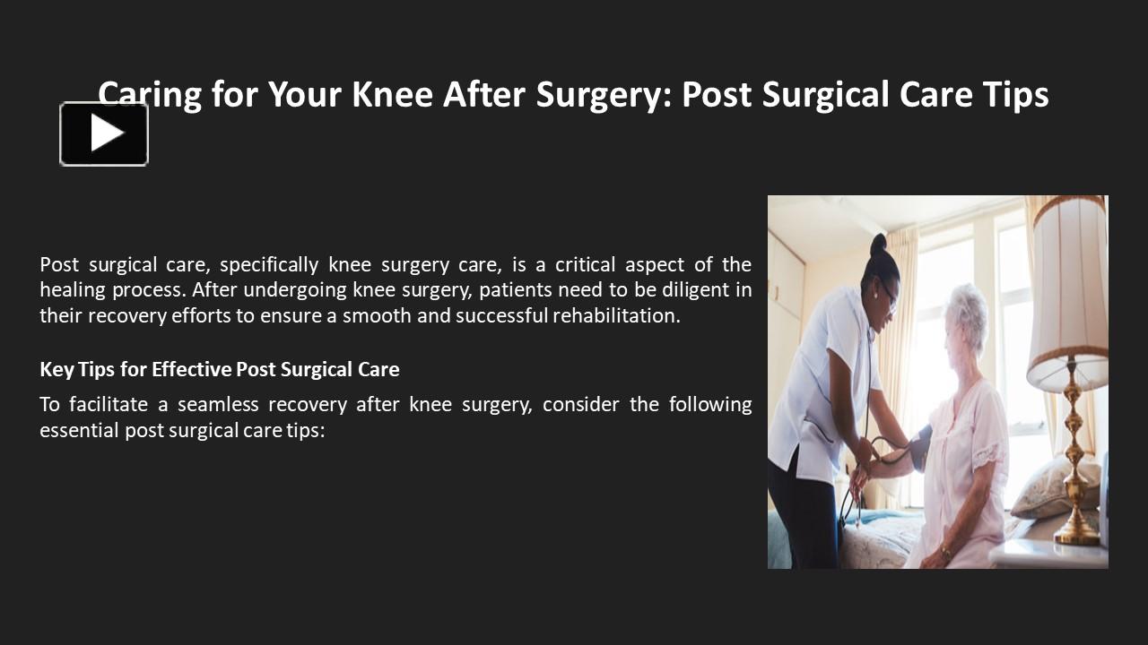 PPT – Caring for Your Knee After Surgery: Post Surgical Care Tips ...