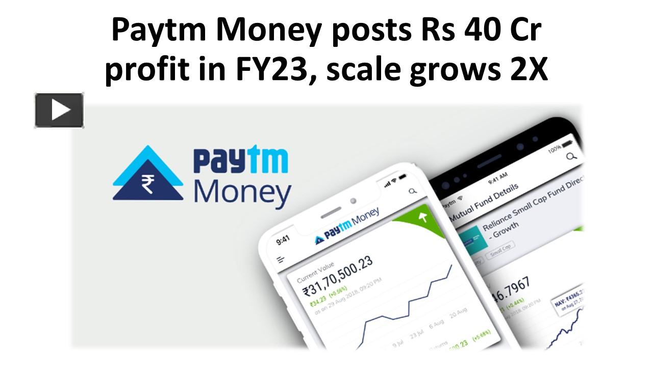 Paytm Money posts Rs 40 Cr profit in FY23, scale grows 2X presentation ...
