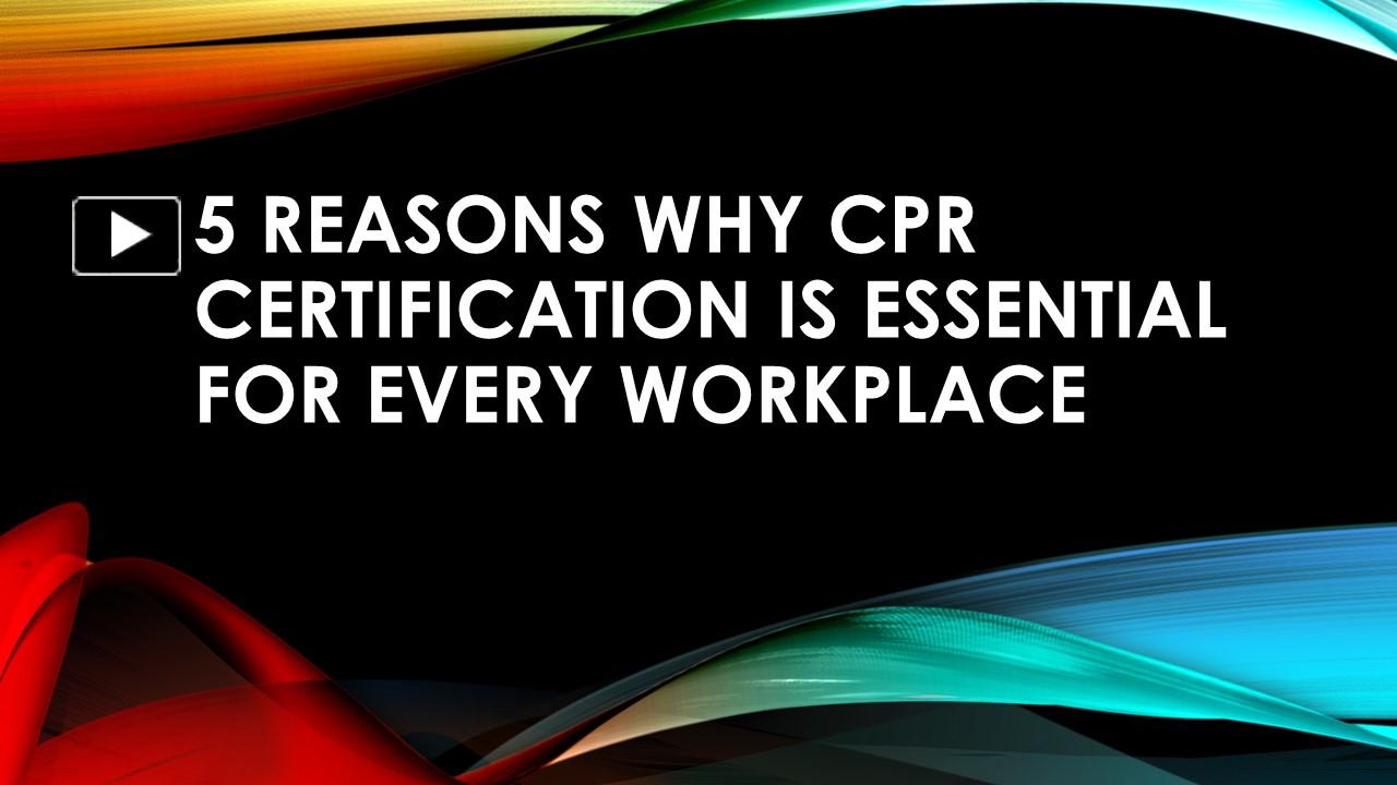 PPT – 5 Reasons Why CPR Certification is Essential for Every Workplace ...