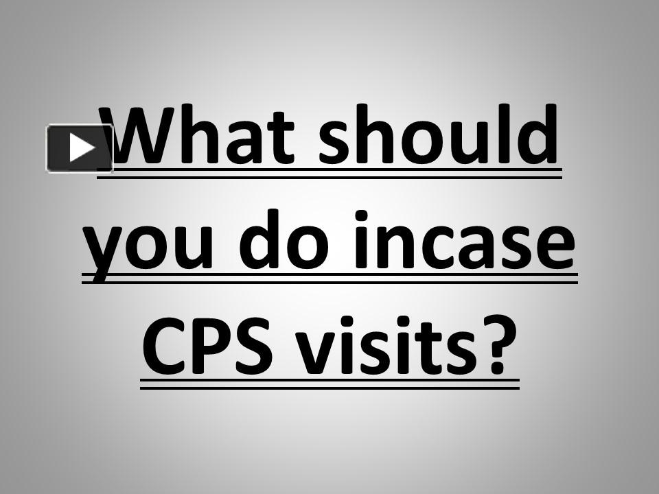 PPT – What should you do incase CPS visits? (1) PowerPoint presentation ...