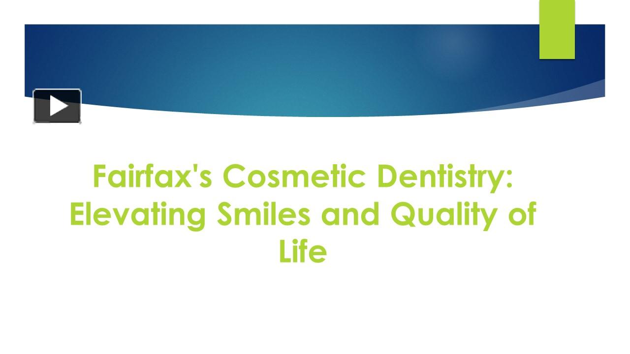 PPT – Fairfax's Cosmetic Dentistry: Elevating Smiles and Quality of ...