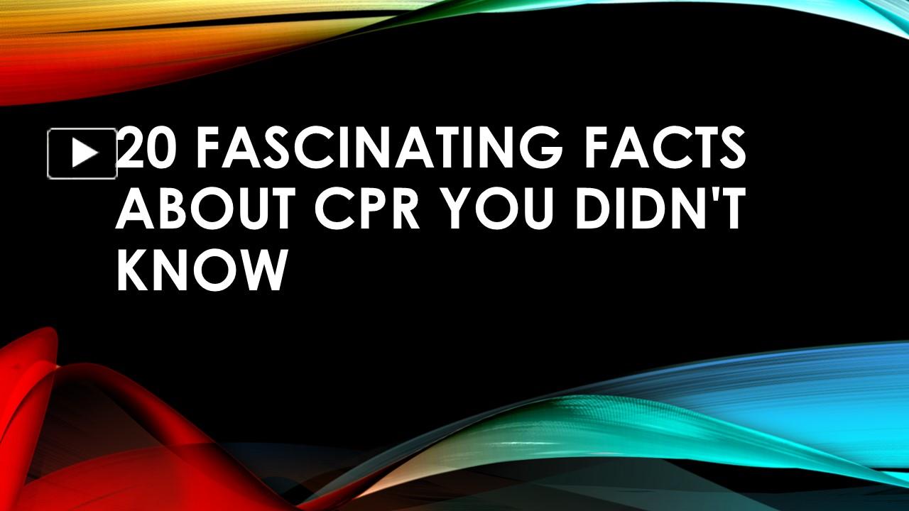 PPT – 20 Fascinating Facts About CPR You Didn't Know PowerPoint ...
