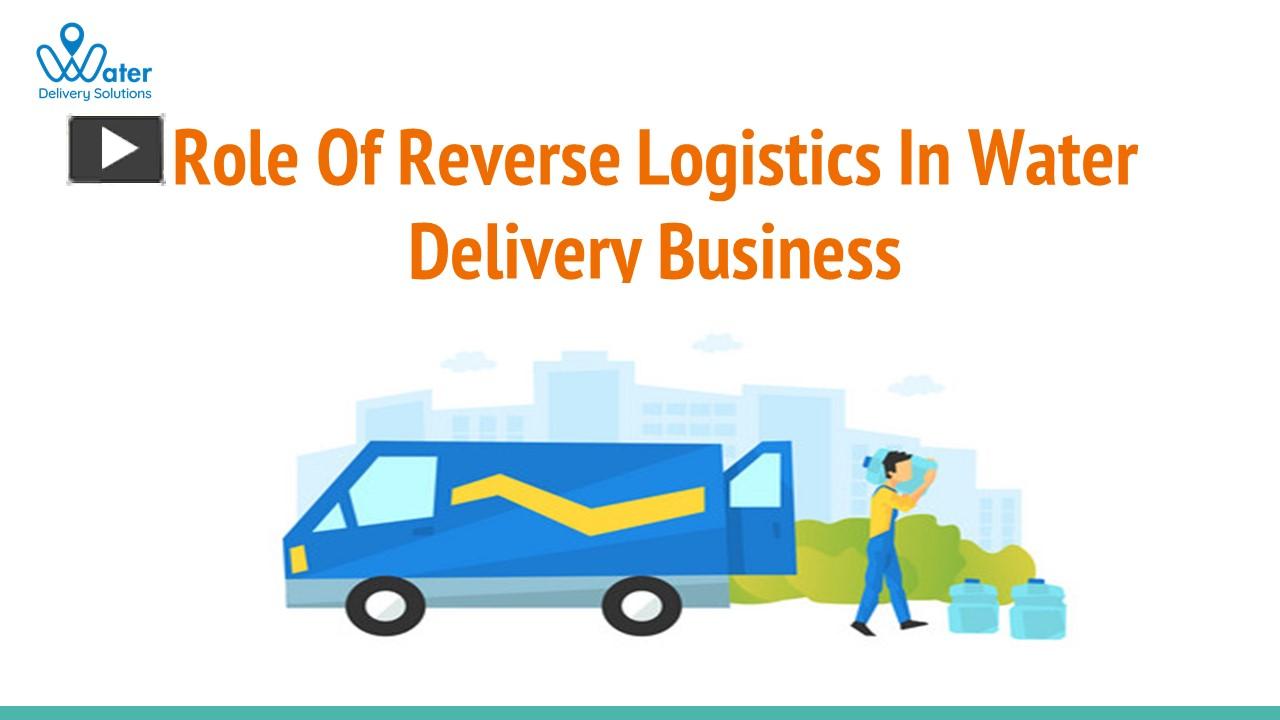 Role Of Reverse Logistics In Water Delivery Business presentation ...