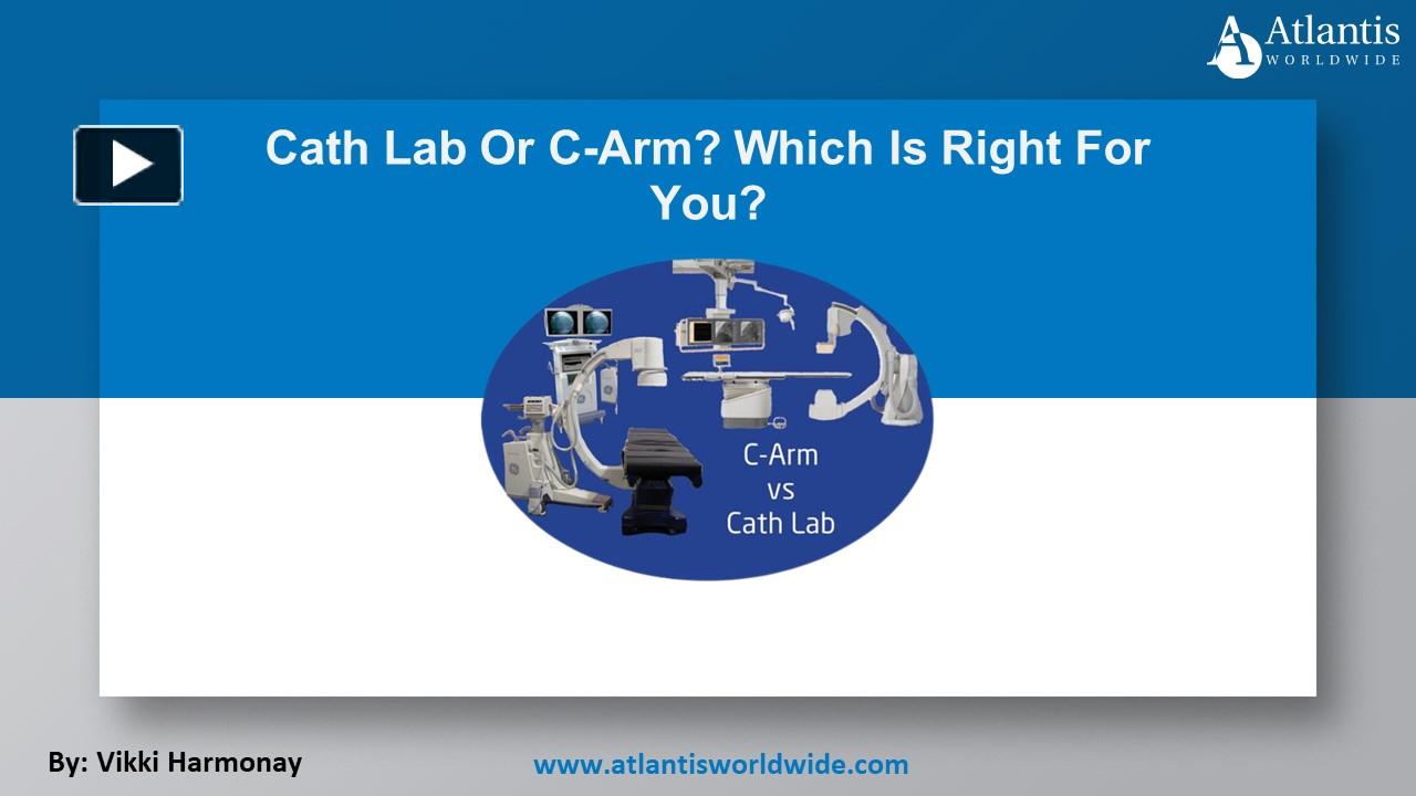 Cath Lab Or C-Arm? Which Is Right For You? presentation | free to download