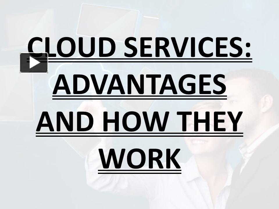 PPT – CLOUD SERVICES: ADVANTAGES AND HOW THEY WORK PowerPoint ...
