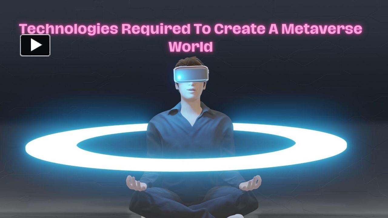 What are the Technologies Required to Create a Metaverse World ...