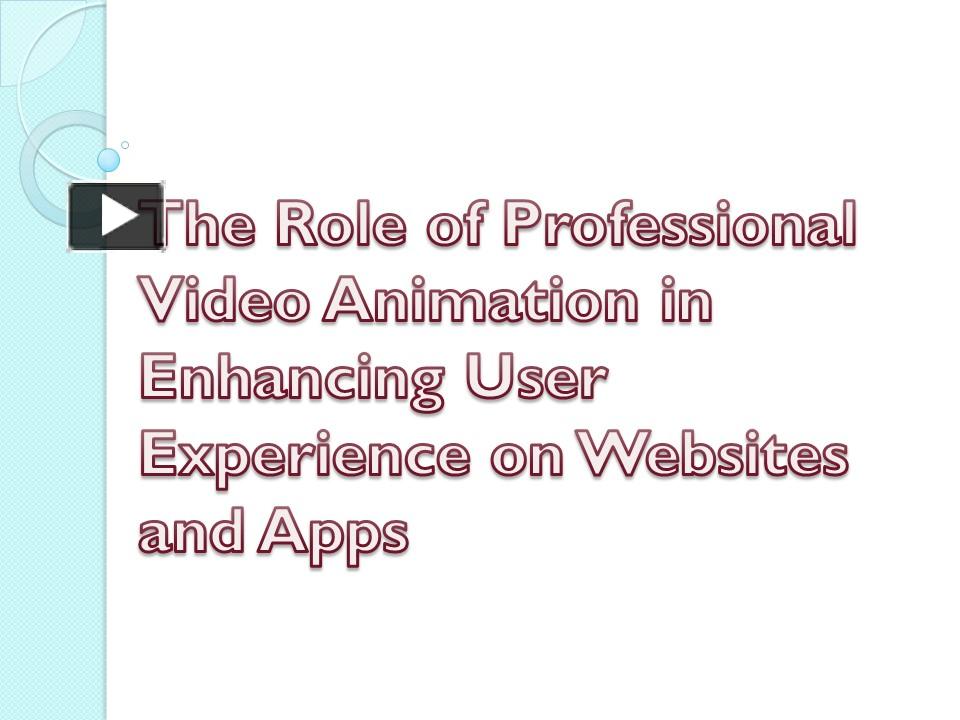 PPT – The Role of Professional Video Animation in Enhancing User ...